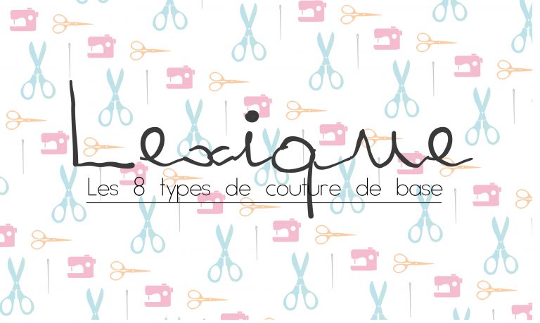 Lexique #2 Les 8 types de couture de base - Couture Débutant